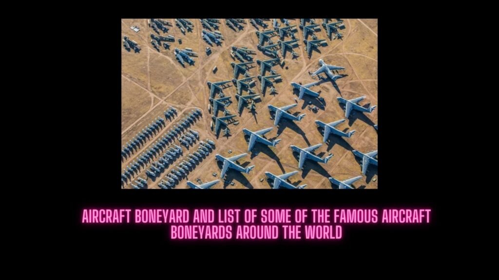 Aircraft Boneyard And List Of Some Of The Famous Aircraft Boneyards ...